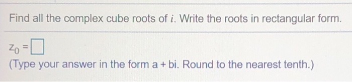 Solved Find all the complex cube roots of i. Write the roots | Chegg.com