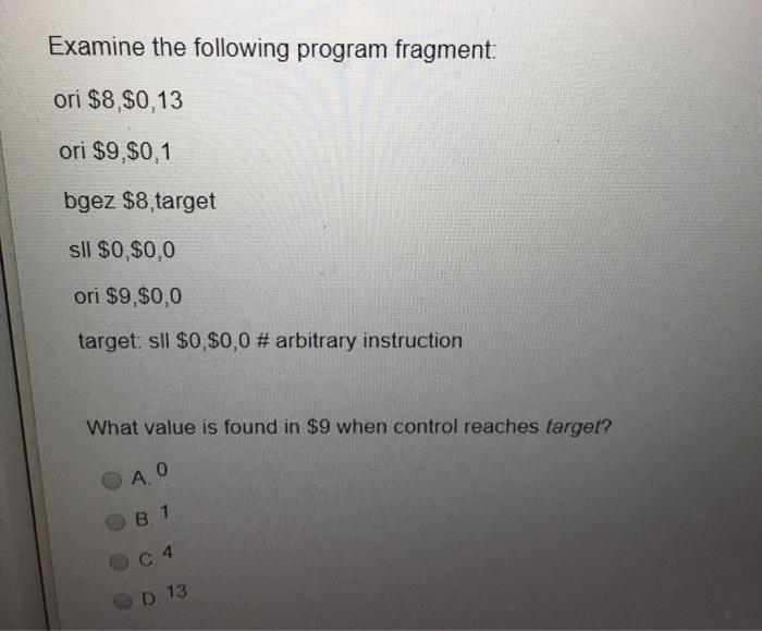Solved Examine the following program fragment: ori $8,$0,13 | Chegg.com