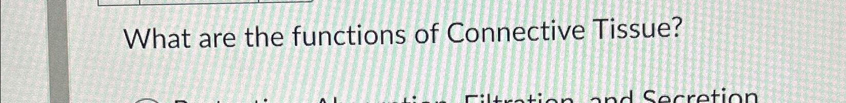 Solved What are the functions of Connective Tissue? | Chegg.com