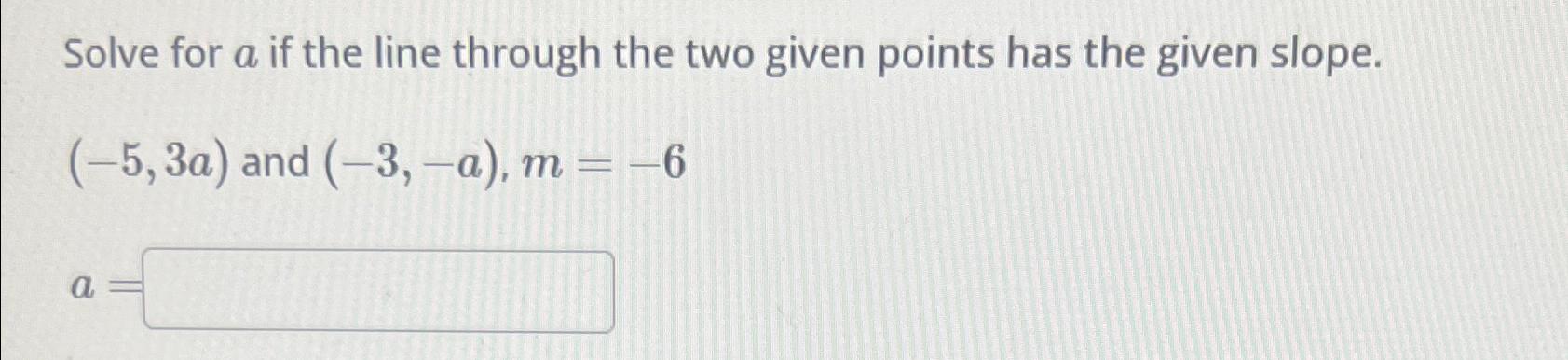 Solved Solve for a ﻿if the line through the two given points | Chegg.com