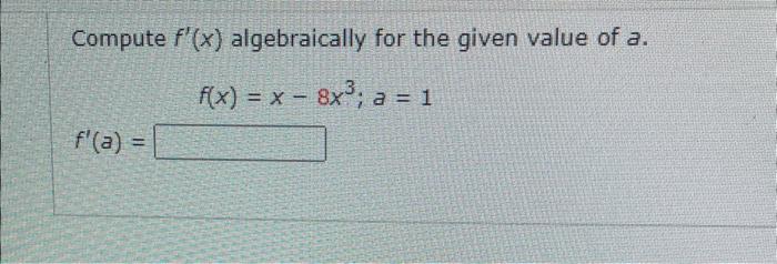 Solved Compute f′(x) algebraically for the given value of a. | Chegg.com