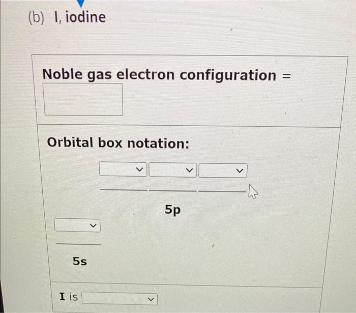 Solved (b) I, iodine Noble gas electron configuration = | Chegg.com