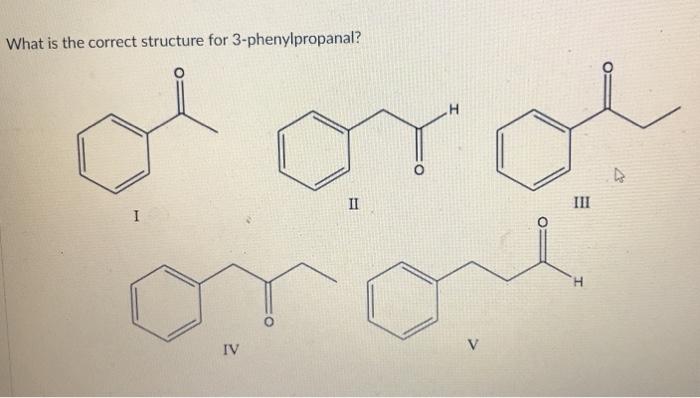 Solved What is the correct structure for 3-phenylpropanal? H | Chegg.com