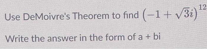 Solved use demoivre's theorem to find (-1+sqrt3i)^12 in the | Chegg.com