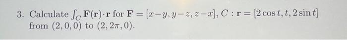 Solved 3. Calculate ∫CF(r)⋅r for | Chegg.com