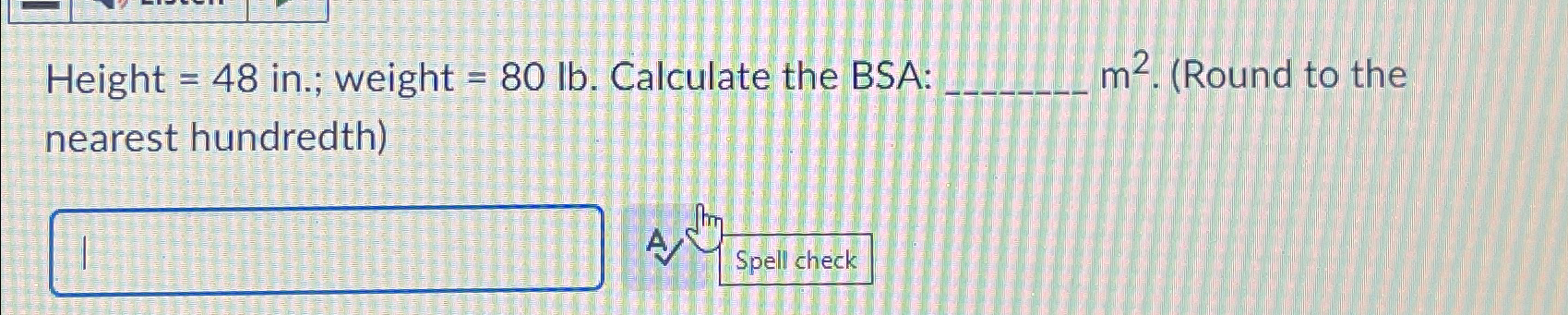 Solved Height =48in; weight =80lb. ﻿Calculate the BSA: | Chegg.com