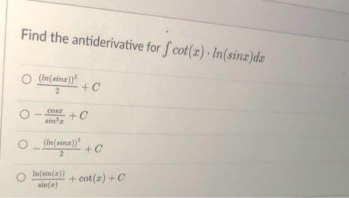 [Solved]: Find the antiderivative for cot(x)ln(sinx)dx 2(ln