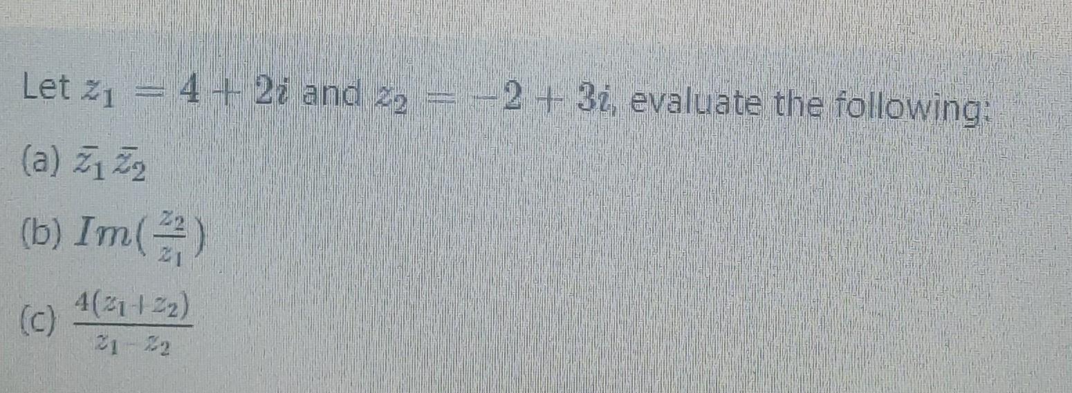 Solved Let z1=4+2i and z2=−2+3i, evaluate the following: (a) | Chegg.com