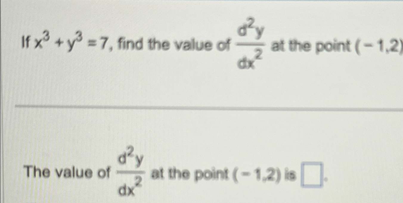 Solved If x3+y3=7, ﻿find the value of d2ydx2 ﻿at the point | Chegg.com