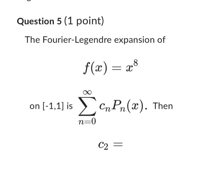 Solved The Fourier-Legendre expansion of f(x)=x8 on [−1,1] | Chegg.com