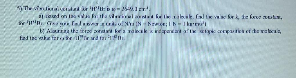 Solved 5) The vibrational constant for H8 Br is a= 2649.0 | Chegg.com