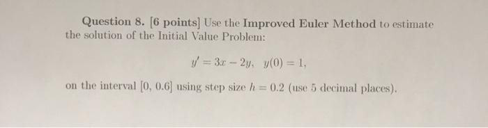 Solved Question 8. [6 points] Use the Improved Euler Method | Chegg.com