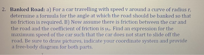 Solved 2. Banked Road: a) For a car travelling with speed v | Chegg.com