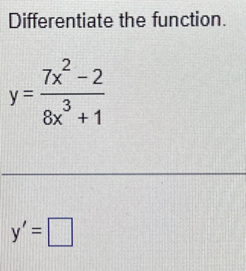 Solved Differentiate the function.y=7x2-28x3+1y'= | Chegg.com