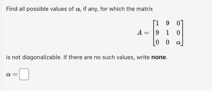 Solved Find all possible values of α, if any, for which the | Chegg.com