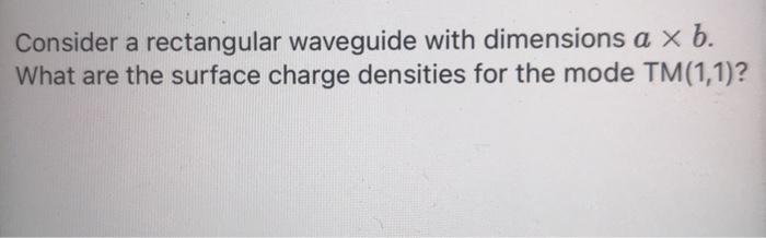 Solved Consider a rectangular waveguide with dimensions a x | Chegg.com