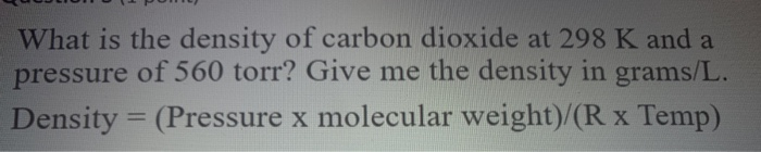 Solved What is the density of carbon dioxide at 298 K and a | Chegg.com