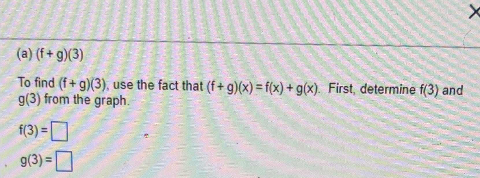 (a) (f+g)(3)\\nTo find (f+g)(3), use the fact that | Chegg.com