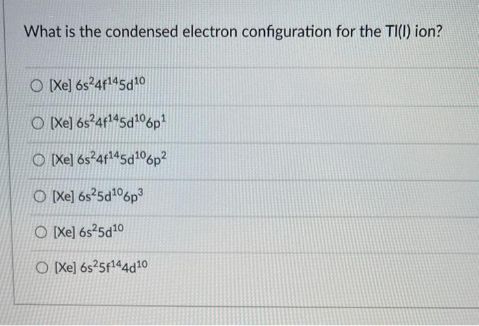 Solved What is the condensed electron configuration for the | Chegg.com