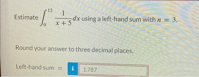 Solved Estimate 12 1 T 0 x + 5 Left-hand sum Round your | Chegg.com
