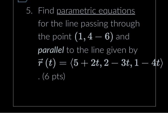 Solved 5. Find parametric equations for the line passing | Chegg.com