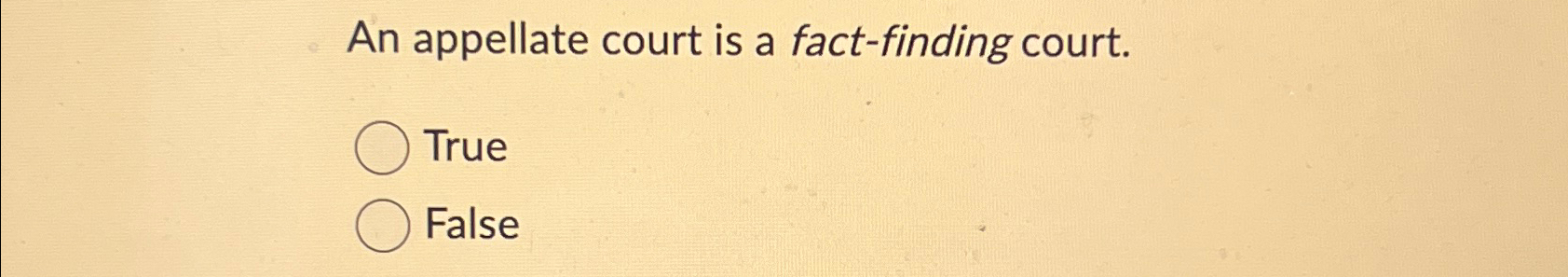 Solved An appellate court is a fact-finding court.TrueFalse | Chegg.com