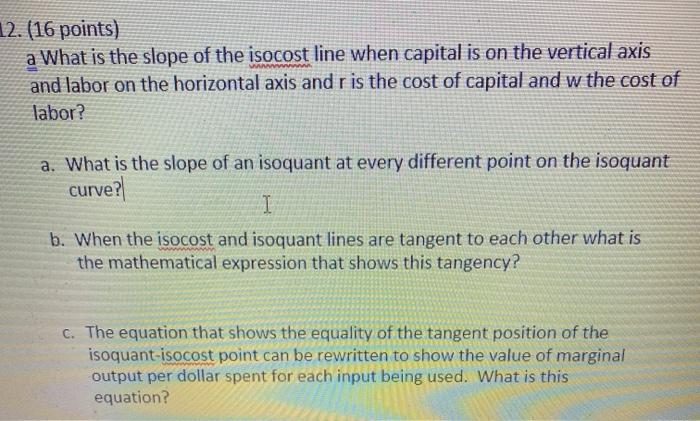Solved 12. (16 points) a What is the slope of the isocost | Chegg.com