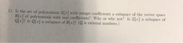 Solved 11. Is the set of polynomials Z[x] with integer | Chegg.com