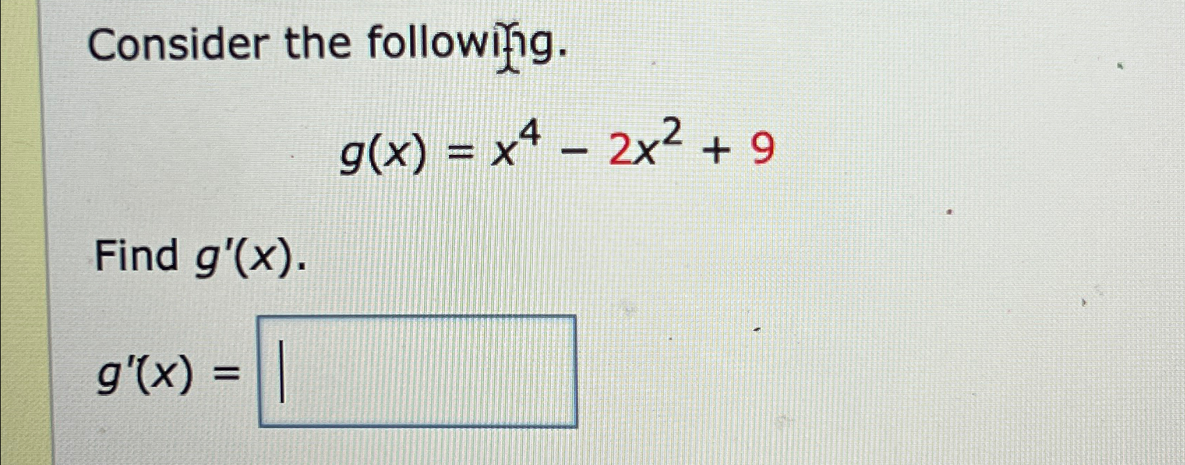 Solved Consider the followifig.g(x)=x4-2x2+9Find | Chegg.com