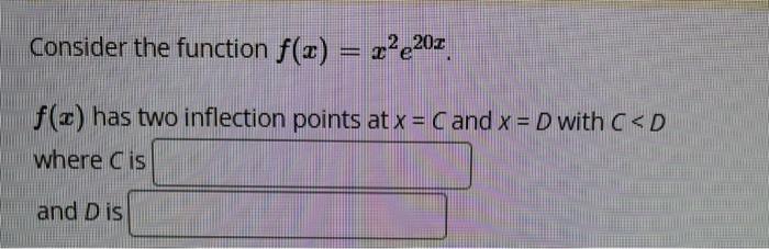 Solved Consider the function f(x)=x2e20x. f(x) has two | Chegg.com