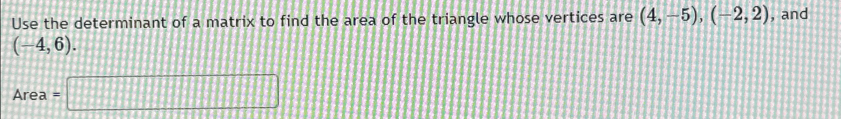 Solved Use the determinant of a matrix to find the area of | Chegg.com
