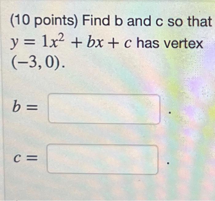 Solved (10 points) Find b and c so that y = 1x² +bx+c has | Chegg.com