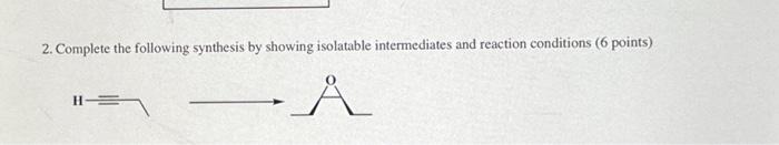 Solved 2. Complete the following synthesis by showing | Chegg.com