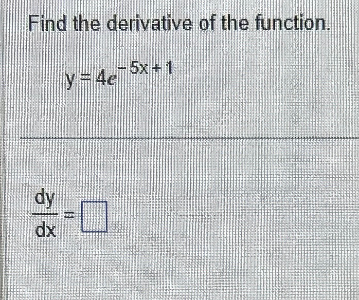 Solved Find the derivative of the function.y=4e-5x+1dydx= | Chegg.com