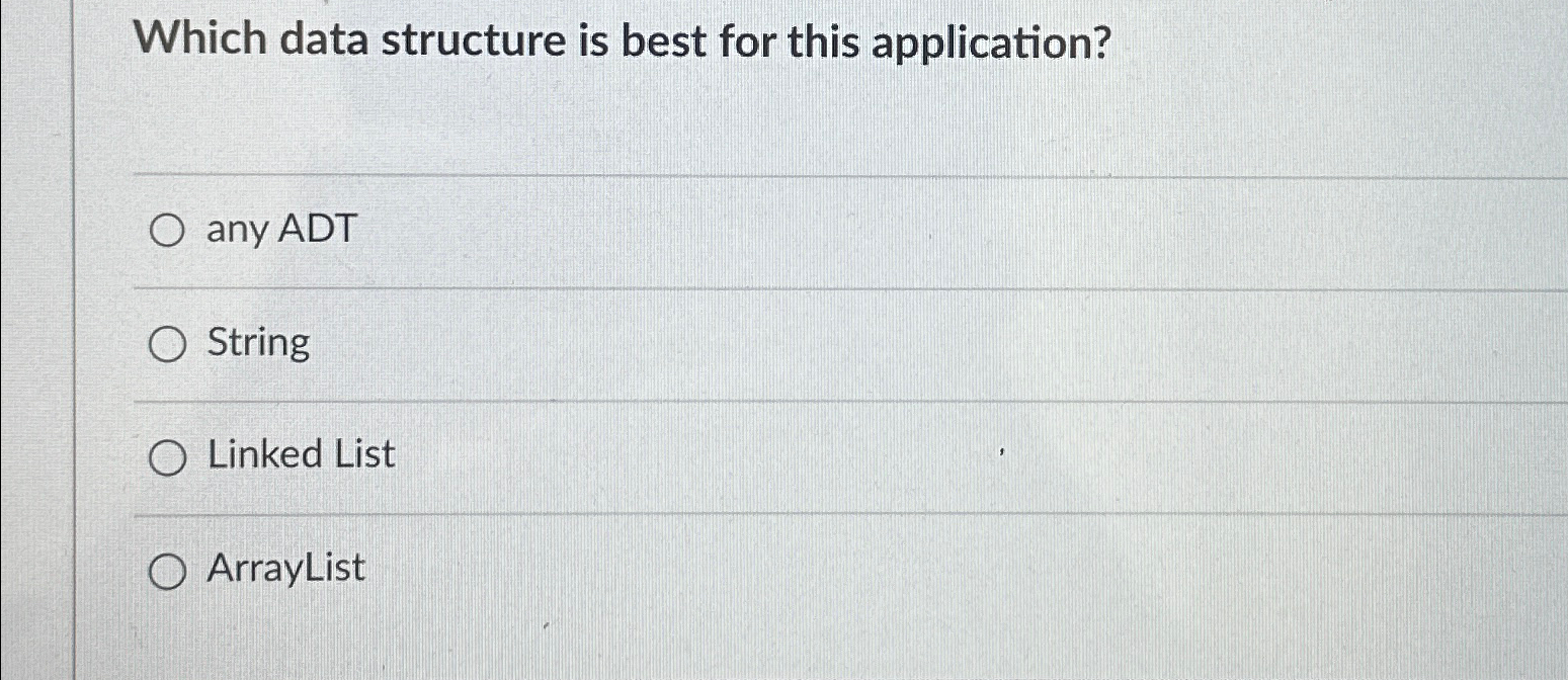 Solved Which data structure is best for this application?any | Chegg.com