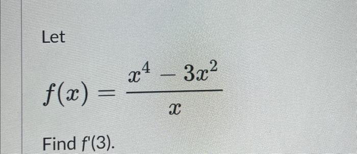 Solved Let f(x)=xx4−3x2 Find f′(3) | Chegg.com