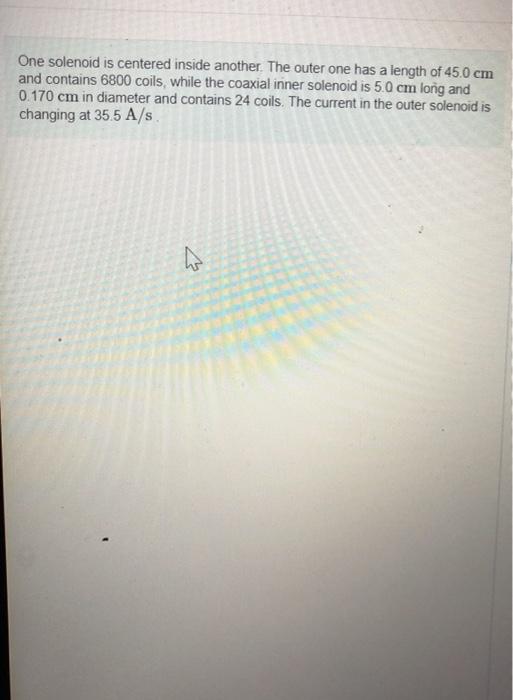 Solved One solenoid is centered inside another. The outer | Chegg.com