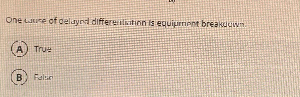 Solved One cause of delayed differentiation is equipment | Chegg.com