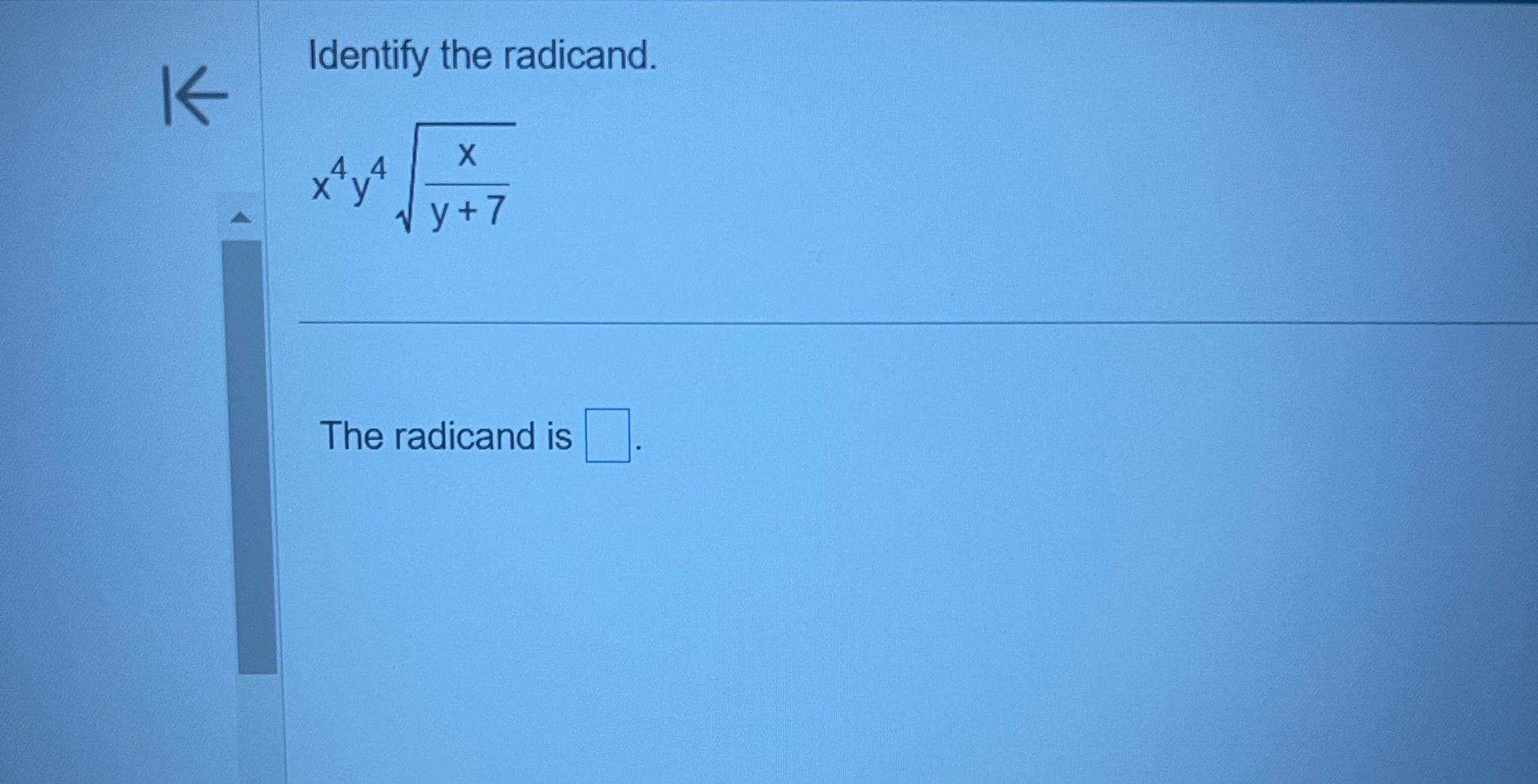 Solved Identify the radicand.x4y4xy+72The radicand is | Chegg.com