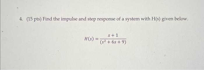 Solved 4. (15 pts) Find the impulse and step response of a | Chegg.com