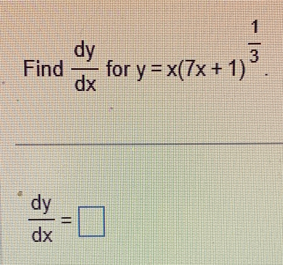 Solved Find dydx ﻿for y=x(7x+1)13dydx= | Chegg.com