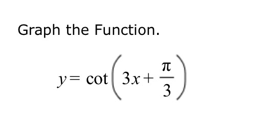 Solved Graph the Function. y= cot( 3x + 3 | Chegg.com