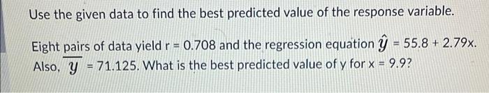 Solved Use the given data to find the best predicted value | Chegg.com