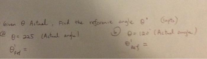 Solved Given @ Actual, Find the reference angle a o=225 | Chegg.com