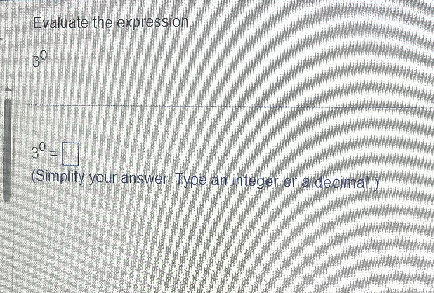 Solved Evaluate the expression.3030=(Simplify your answer. | Chegg.com