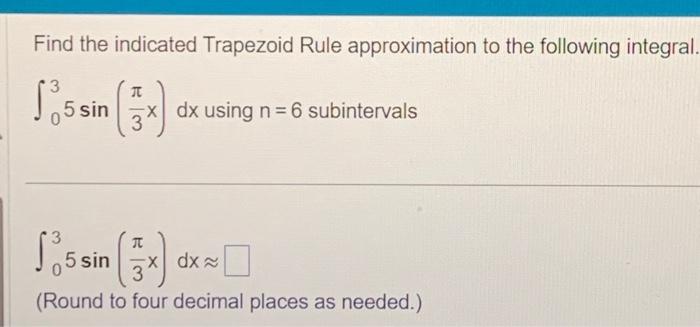 Solved Find the indicated Trapezoid Rule approximation to | Chegg.com