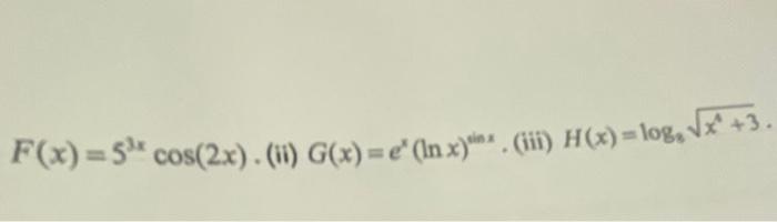 Solved F(x)=52xcos(2x) (ii) G(x)=ex(lnx)cosx. (iii) | Chegg.com