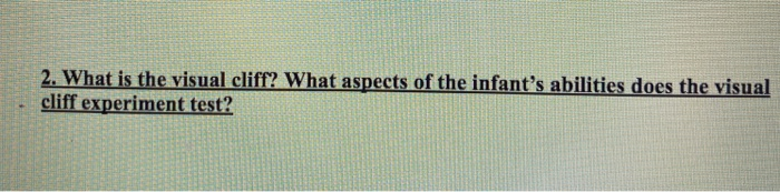Solved 2. What is the visual cliff? What aspects of the | Chegg.com