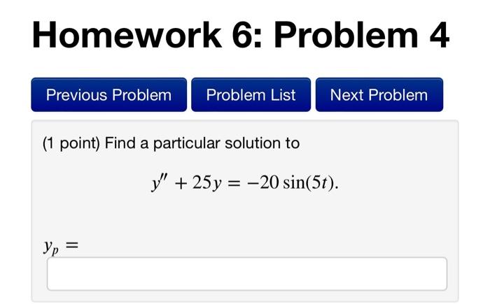 Solved Homework 6: Problem 4 (1 point) Find a particular | Chegg.com Solved Homework 6: Problem 4 (1 point) Find a particular | Chegg.com