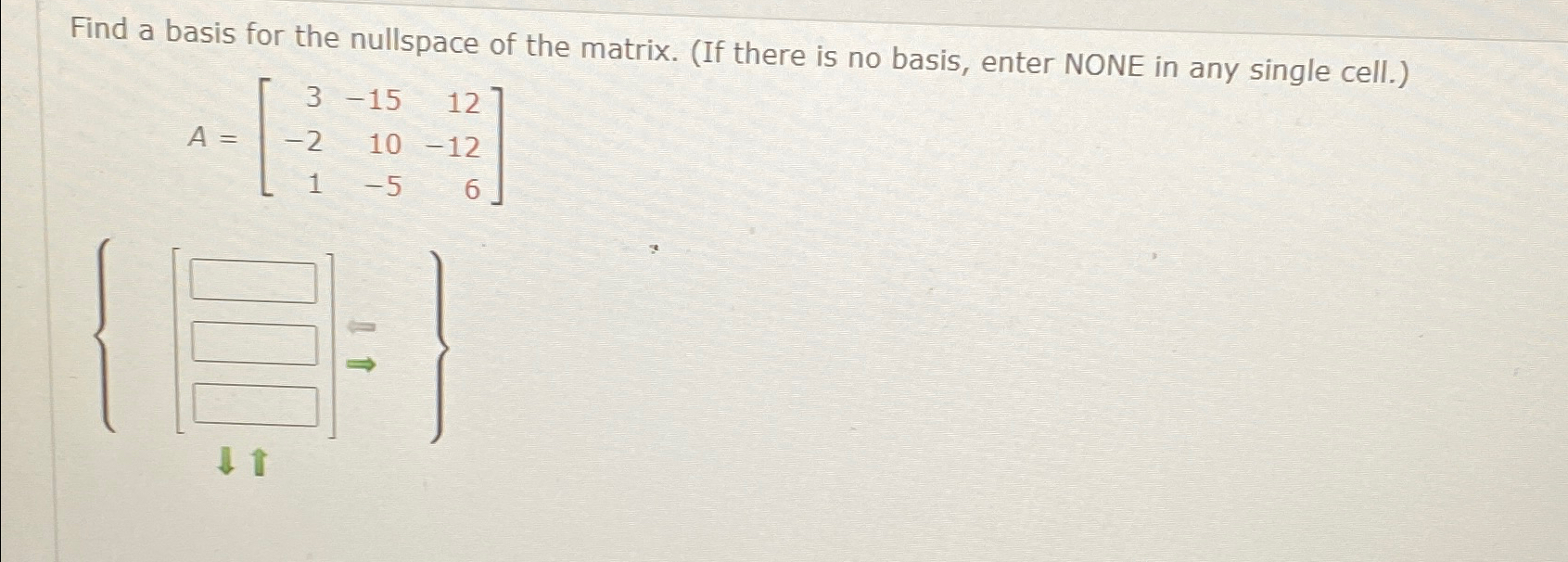 Solved Find a basis for the nullspace of the matrix. (If | Chegg.com